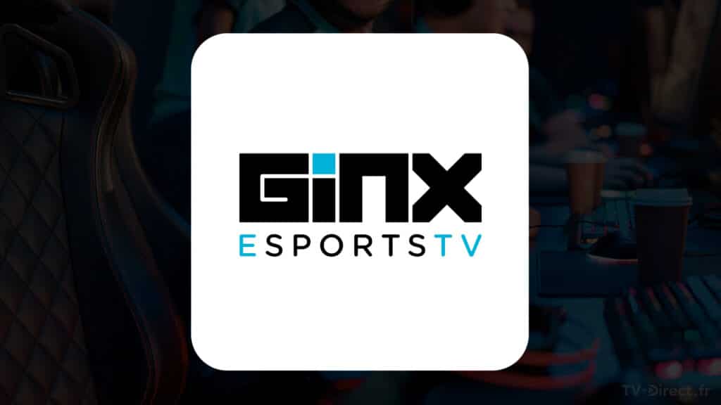 GINX eSports TV : le live streaming 100% gratuit et illimité